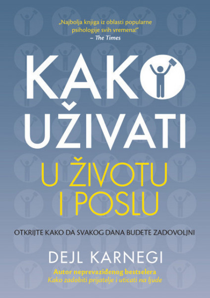 Kako uživati u životu i poslu - Dejl Karnegi