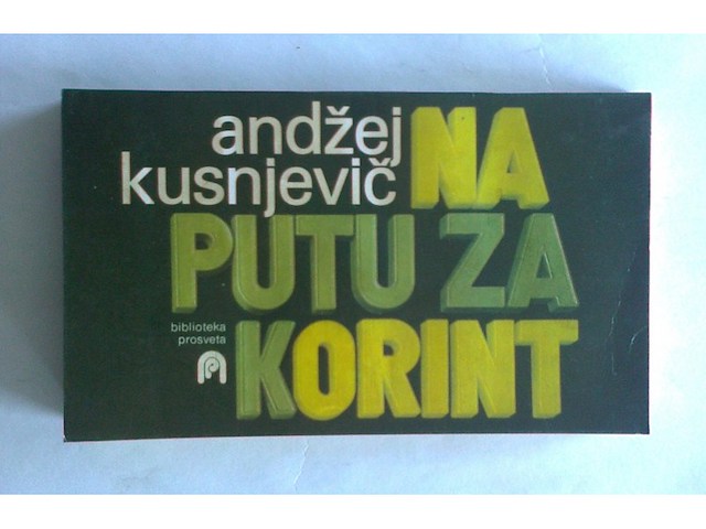 ANDŽEJ KUSNJEVIČ - Na Putu Za Korint (roman)