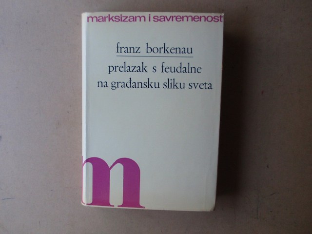 Franz Borkenau - PRELAZAK S FEUDALNE NA GRAĐANSKU SLIKU