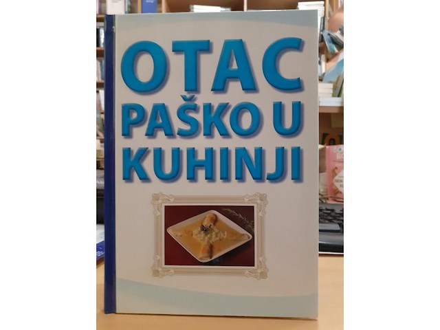 OTAC PAŠKO U KUHINJI - ČABA PAŠKO