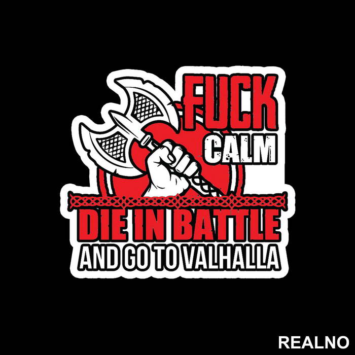 FUCK CALM. DIE IN BATTLE AND GO TO VALHALLA - VIKINGS - NALEPNICA