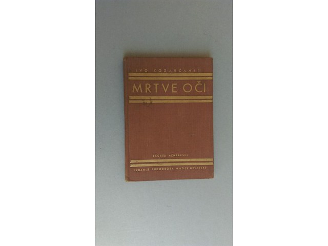 Ivo Kozarcanin - Mrtve oci, 1938 g, Retko !!!