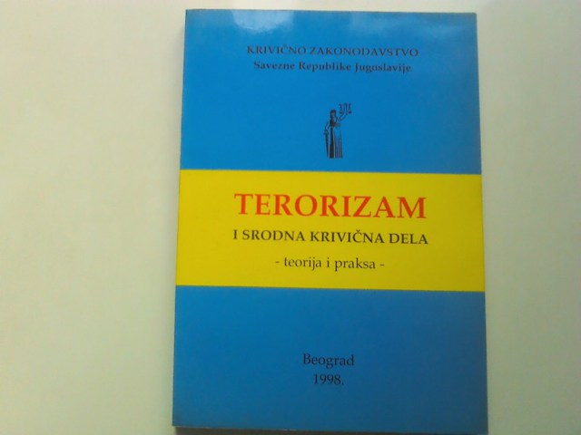 Terorizam i srodna krivična dela, teorija i praksa