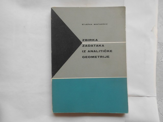 Zbirka zadataka iz analitičke geometrije , S.Mintaković