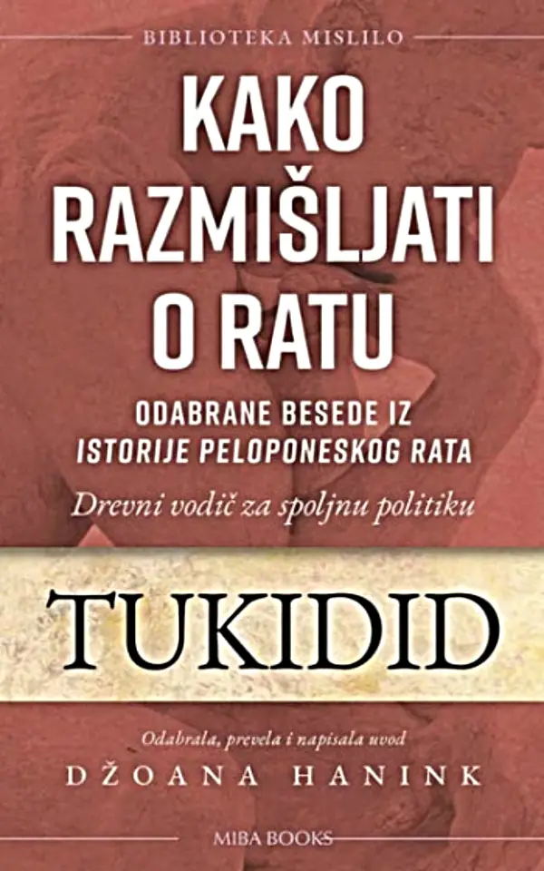Kako razmišljati o ratu : Odabrane besede iz Istorije Peloponeskog rata