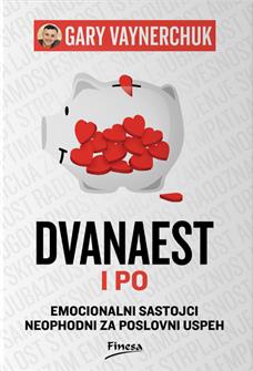 Dvanaest i po : emocionalni sastojci neophodni za poslovni uspeh