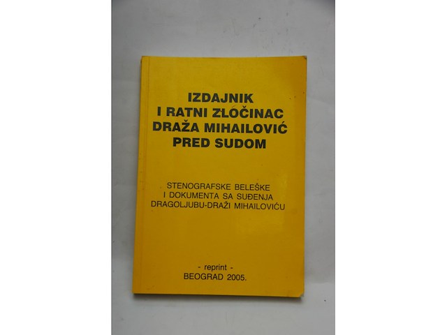 Izdajnik i ratni zločinac Draža Mihajlović pred sudom