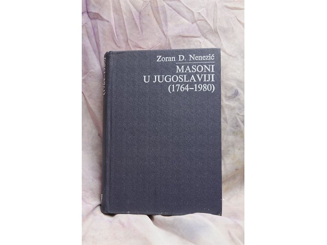 Masoni u Jugoslaviji (1764-1980) - Zoran D. Nenezić