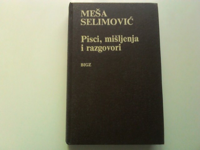 Meša Selimović - Pisci, mišljenja i razgovori