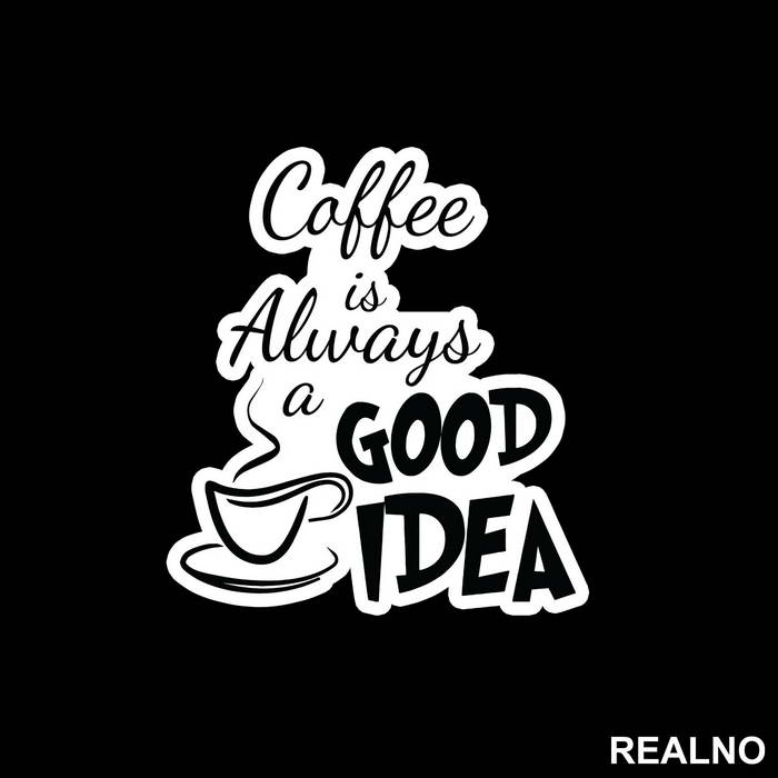 COFFEE IS ALWAYS A GOOD IDEA - KAFA - NALEPNICA