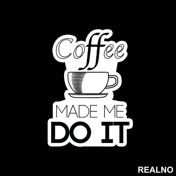 COFFEE MADE ME DO IT - KAFA - NALEPNICA