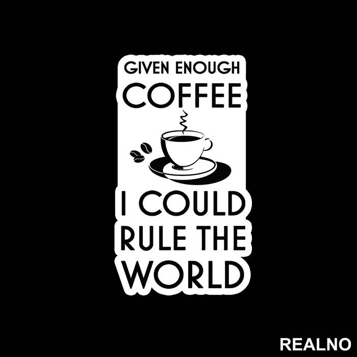 GIVEN ENOUGH COFFEE I COULD RULE THE WORLD - KAFA - NALEPNICA