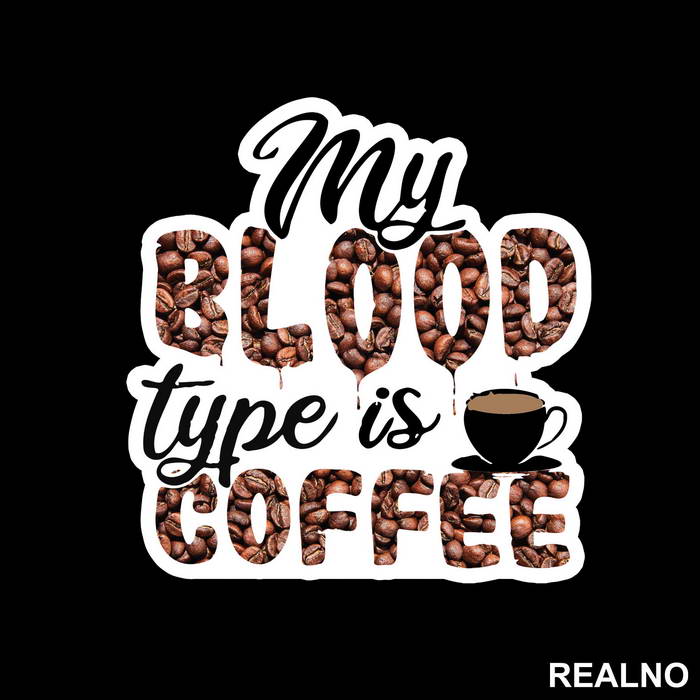 MY BLOOD TYPE IS COFFEE - BEANS - KAFA - NALEPNICA