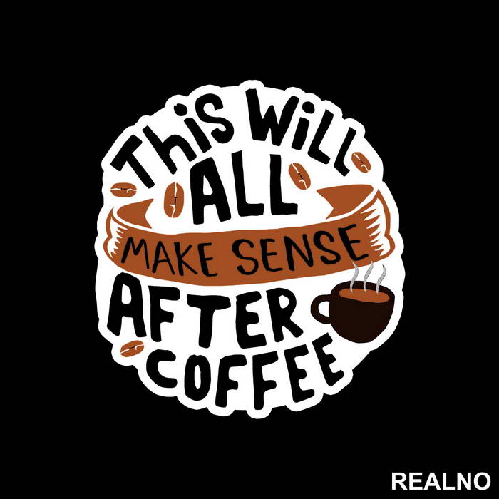 THIS WILL ALL MAKES SENSE AFTER COFFEE - KAFA - NALEPNICA