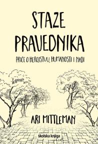 Staze pravednika - Priče o herojstvu, humanosti i nadi