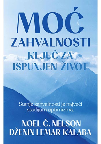 Moć zahvalnosti: ključ za ispunjen život – Noel Č. Nelson i Dženin Lemar Kalaba