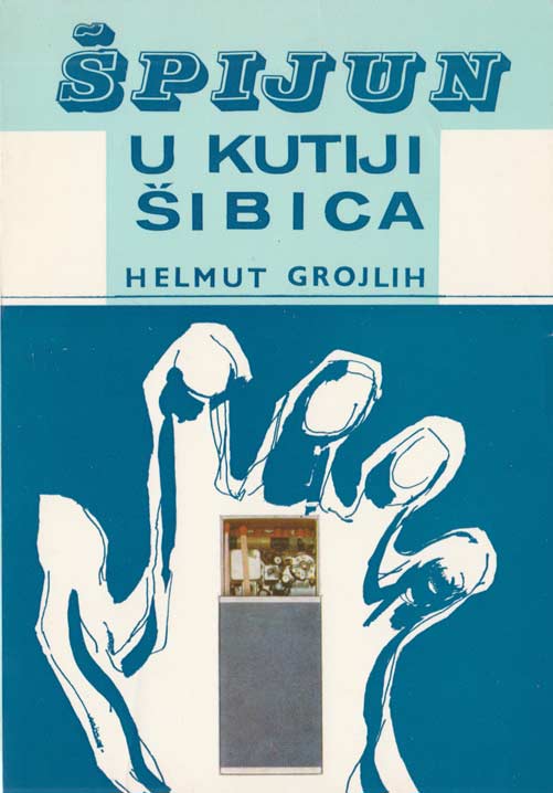 ŠPIJUN U KUTIJI ŠIBICA – Helmut Grojlih