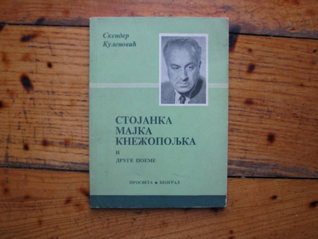 SKENDAR KULENOVIĆ-STOJANKA MAJKA KNEŽOPOVLJKA I DRUGE P