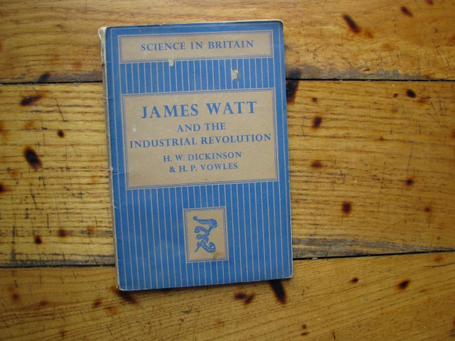 H.W. DICKINSON-JAMES WATT AND THE INUDSTSRIAL REVOLUTIO