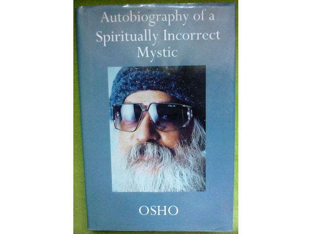 AUTOBIOGRAPHY OF A SPIRITUALLY INCORRECT MYSTIC, Osho