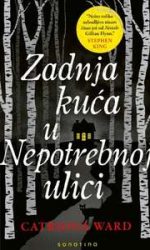 Catriona Ward – Zadnja Kuća u Nepotrebnoj Ulici