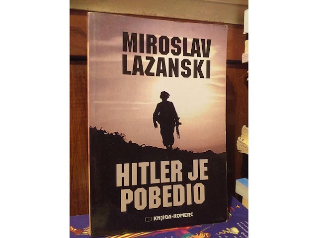 Miroslav Lazanski  HITLER JE POBEDIO