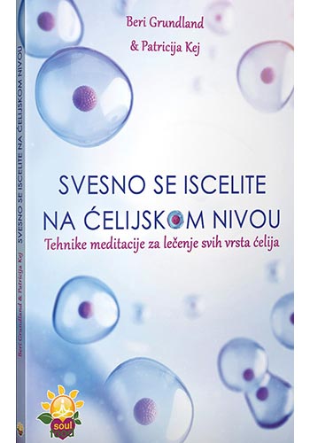 Svesno se iscelite na ćelijskom nivou – Beri Grundland & Patricija Kej