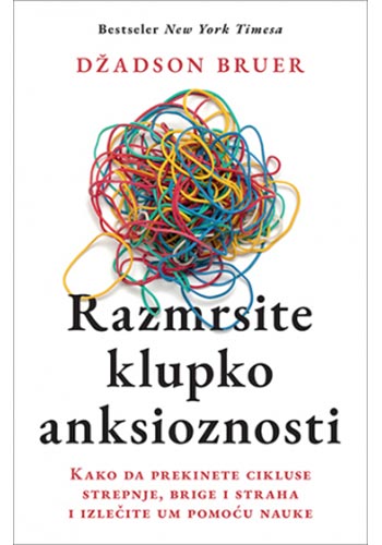 Razmrsite klupko anksioznosti – Džadson Bruer