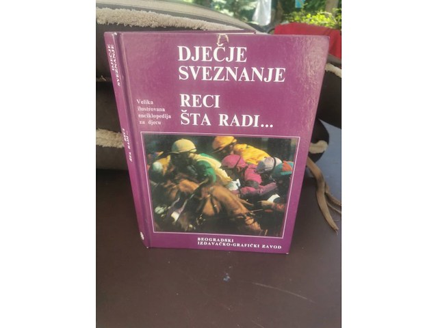 Decje sveznanje - Reci sta radi