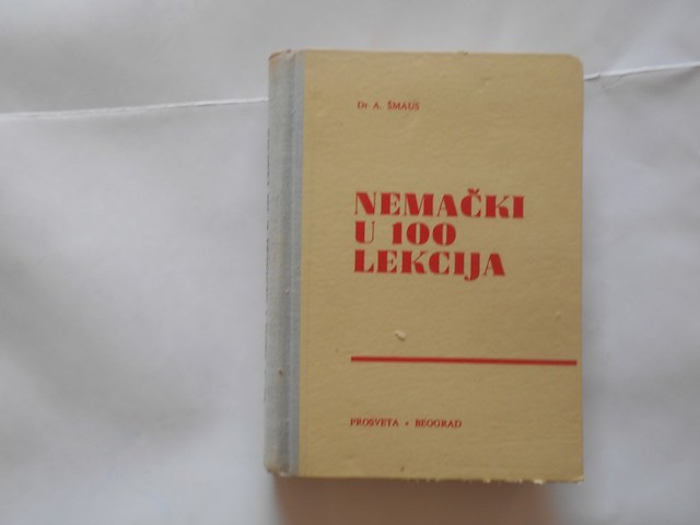 Nemački u 100 lekcija  ,A.Šmaus,  prosveta, NEMA ključ