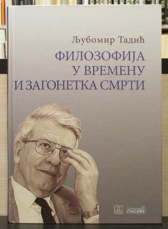 FILOZOFIJA U VREMENU I ZAGONETKA SMRTI – LJUBOMIR TADIĆ