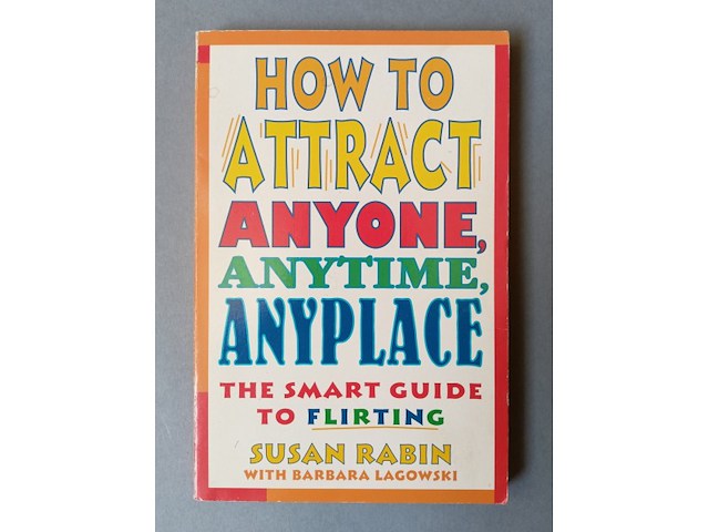 HOW TO ATTRACT ANYONE ANYTIME ANYPLACE