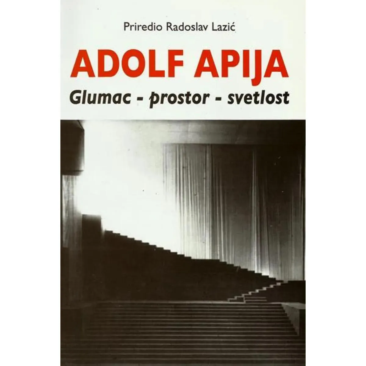 ADOLF APIJA: GLUMAC - PROSTOR - SVETLOST