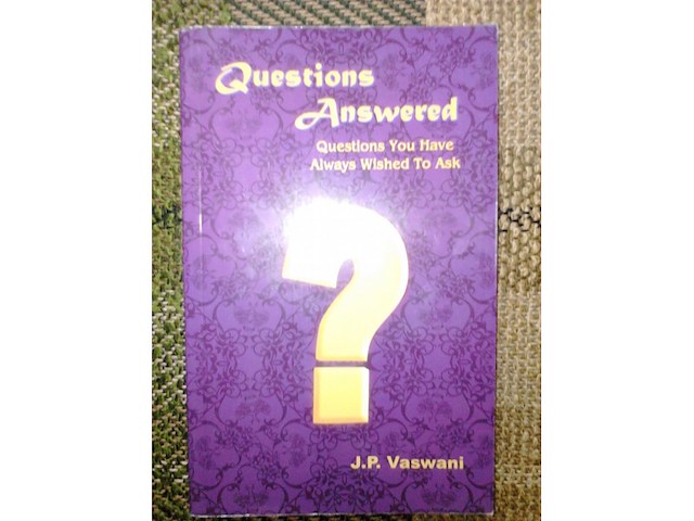 QUESTIONS ANSWERED, J. P. Vaswani