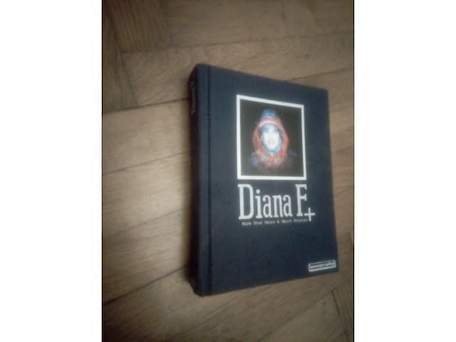 Diana F+ (more true tales and short stories)