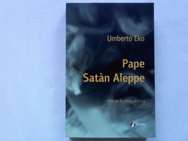 Umberto Eko-Pape Satan Aleppe (hronika fluidnog života)