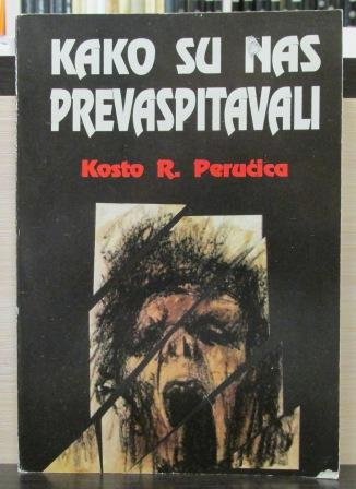 KAKO SU NAS PREVASPITAVALI – KOSTO R. PERUĆICA