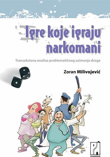 Igre koje igraju narkomani: Transakciona analiza problematičnog uzimanja droga – Zoran Milivojević