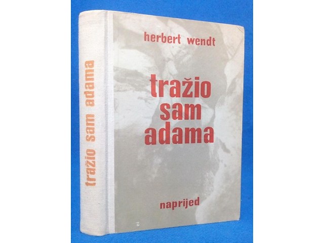 Tražio sam Adama : otkrivanje čovjeka- Herbert Wendt