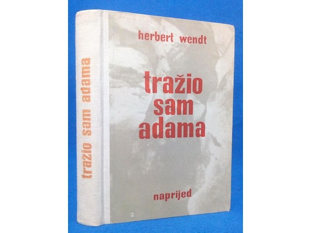 Tražio sam Adama : otkrivanje čovjeka- Herbert Wendt