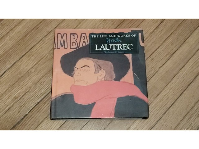 Nathaniel Harris Life and Work of Lautrec Tuluz Lotrek