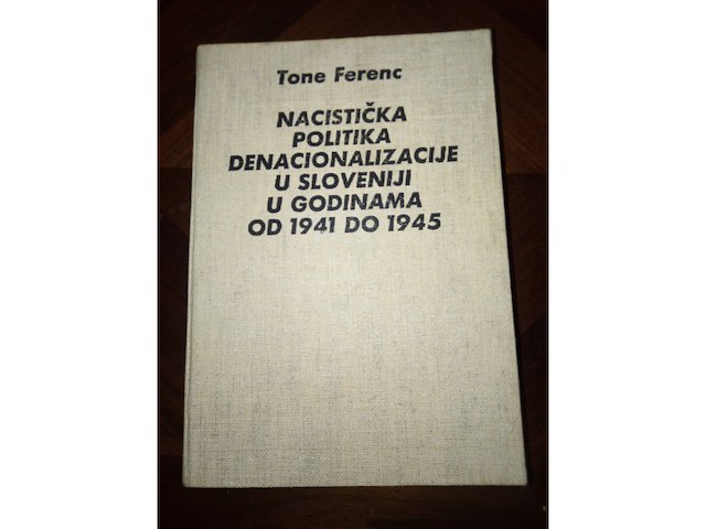 Tone Ferenc: Nacisticka politika denacionalizacije