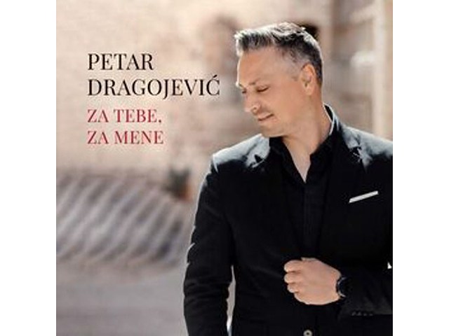 PETAR DRAGOJEVIĆ - ZA TEBE,ZA MENE CD u Celofanu