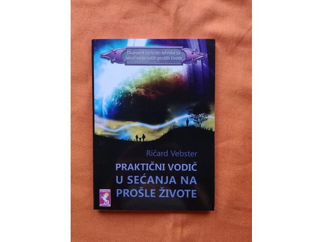 PRAKTIČNI VODIČ U SEĆANJA NA PROŠLE ŽIVOTE - VEBSTER