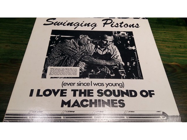 SWINGING PISTONS -I LOVE THE SOUND OF MACHINES