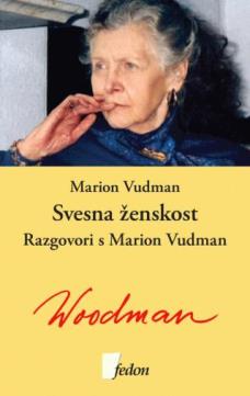 Svesna ženskost : razgovori s Marion Vudman