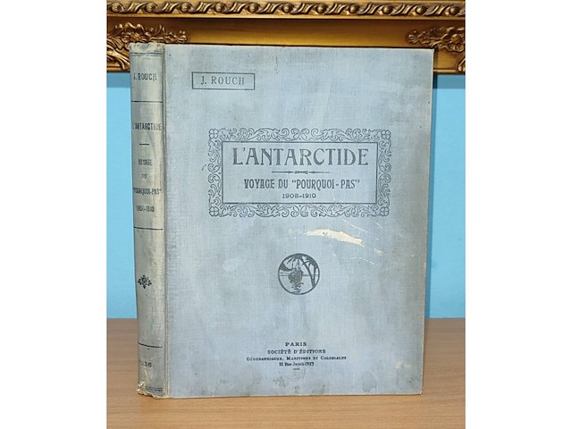 L`Antarctide Voyage Du Pourquoi-Pas 1908 - 1910