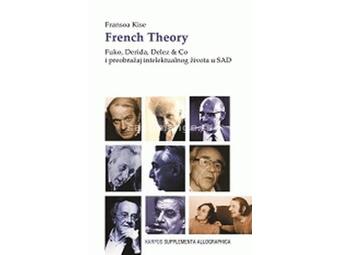 French Theory : Fuko, Derida, Delez &amp; Co i preobražaj intelektualnog života u SAD