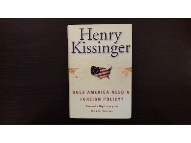 Does America need a foreign policy?,Henry Kissinger