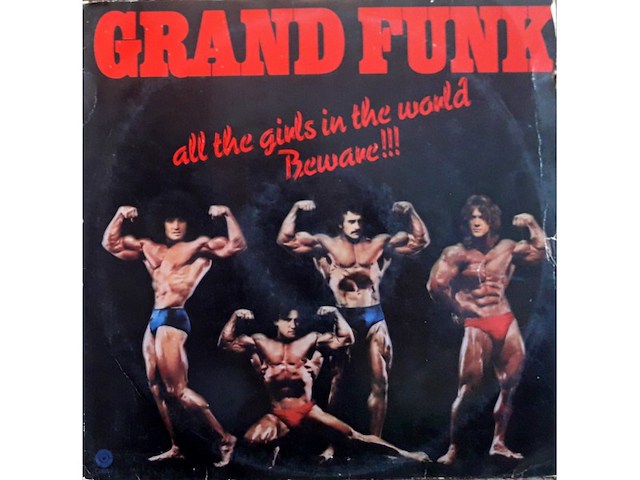 LP*: GRAND FUNK - ALL THE GIRLS IN THE WORLD BEWARE!!!